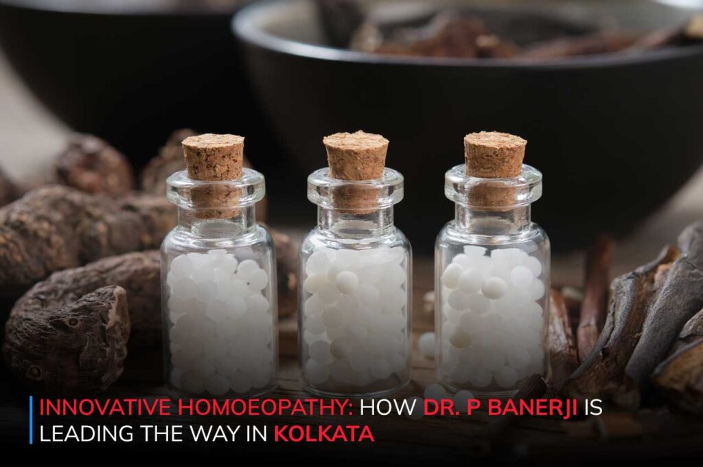 Innovative Homoeopathy: How Dr. P Banerji is Leading the Way in Kolkata